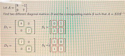 solved [8 0 7 find two different diagonal matrices d and the