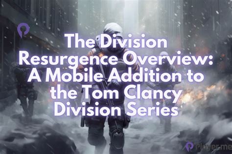 The Division Resurgence Overview A Mobile Addition To The Tom Clancy