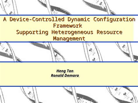 ppt heng tan ronald demara a device controlled dynamic configuration framework supporting