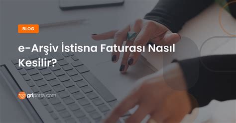 e Arşiv İstisna Faturası Nasıl Kesilir Gri Portal
