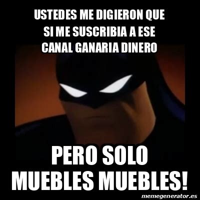 Meme Disapproving Batman Ustedes Me Digieron Que Si Me Suscribia A