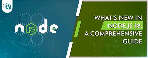 what s new in node js 18 a comprehensive guide