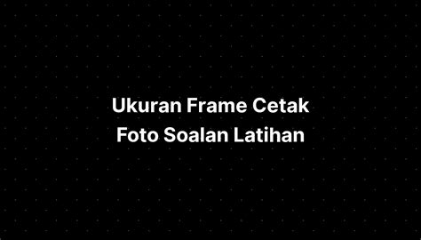 Ukuran Frame Cetak Foto Soalan Latihan Sains Darjah Imagesee