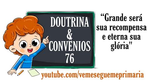 Doutrina e Convênios 76 Vem e segue me primária Grande será sua