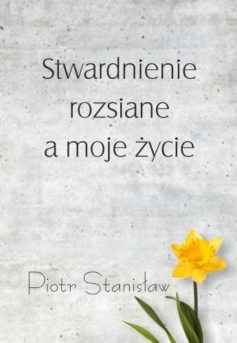 Stwardnienie Rozsiane A Moje Ycie Stanis Aw Piotr Ksi Ka W Empik