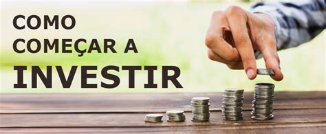 Como começar a investir 4 simples passos para investir da forma certa