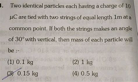 Two Identical Particles Each Having A Charge Of Uc Are Tied With