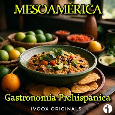 Profundizando Gastronomía Prehispánica Mesoamérica Podcast en iVoox