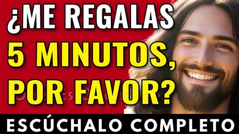Dios te dice hoy regálame 5 minutos escúchalo completo te revelo mi