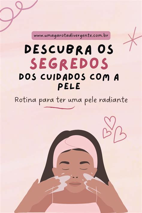 Descubra Os Segredos Dos Cuidados A Pele Rotinas Para Uma Pele