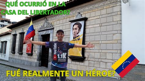 La Verdadera Historia De Sim N Bol Var Visitando La Casa Del Libertador