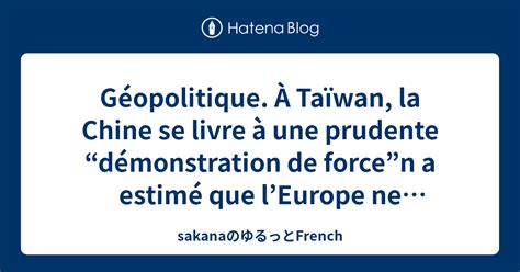 G Opolitique Ta Wan La Chine Se Livre Une Prudente D Monstration