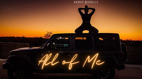 Bobbie Michelle All Of Me Official Video Youtube