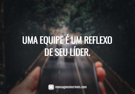 Frases De Lideran A Inspiradoras Para Direcionar O Seu Trabalho