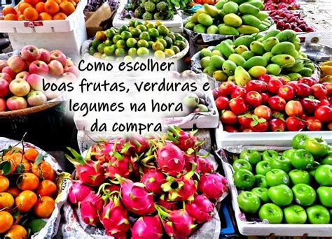 Como Escolher Boas Frutas Verduras E Legumes Na Hora Da Compra