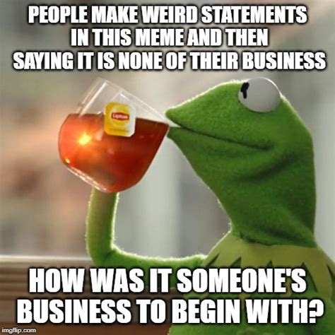 But That S None Of My Business Meme Imgflip