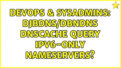 DevOps SysAdmins Djbdns Dbndns Dnscache Query Ipv6 Only Nameservers