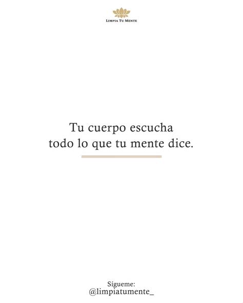 Tu Cuerpo Escucha Todo Lo Que Tu Mente Dice Frases