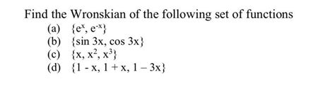 solved find the wronskian of the following set of functions