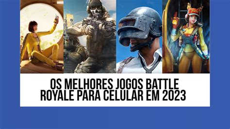 Os Melhores Jogos Battle Royale Para Celular Em 2023