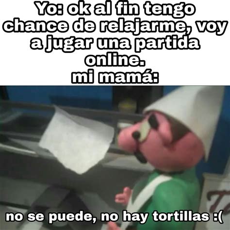 No Hay Tortillas Meme Subido Por El Ed 2506 Memedroid