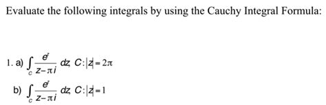 solved evaluate the following integrals by using the cauchy