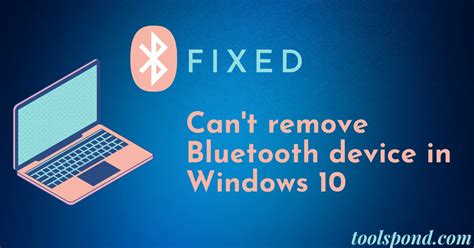 Best Fix Can T Remove Bluetooth Device In Windows Tools Pond