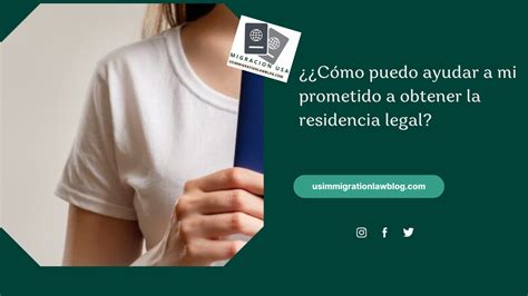 Cómo puedo ayudar a mi prometido a obtener la residencia legal