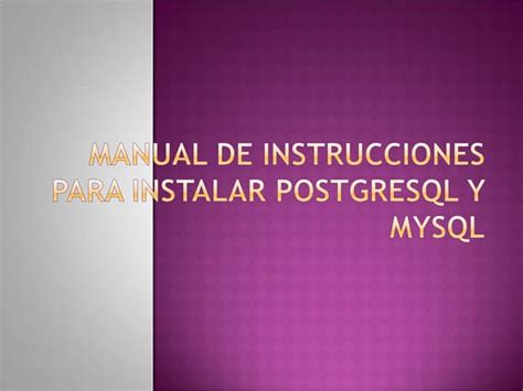 manual de instrucciones para instalar postgresql y mysql ppt