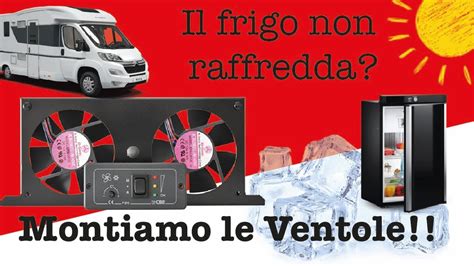 Il Frigo Non Raffredda Montiamo Le Ventole Lavori Sul Camper YouTube
