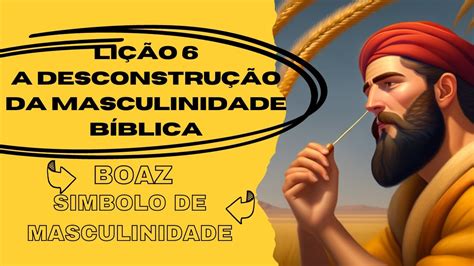 LIÇÃO 6 A DESCONSTRUÇÃO DA MASCULINIDADE BÍBLICA EBD 3º TRIM 2023 YouTube