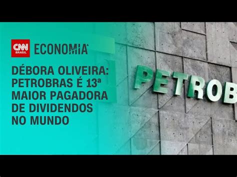 Petrobras Volta Para Lista Das Maiores Pagadoras De Dividendos Veja