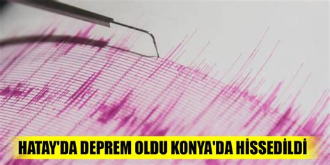 Hatay Da Deprem Oldu Konya Da Hissedildi