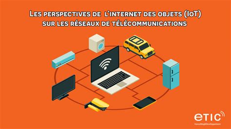 Les perspectives de l Internet des objets IoT dans les réseaux de