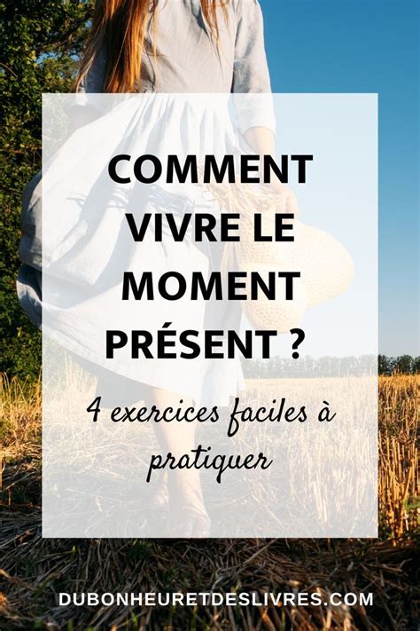 Vivre le moment présent 4 exercices faciles à pratiquer Vivre le