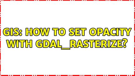 GIS How To Set Opacity With Gdal Rasterize YouTube