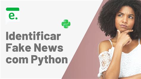 Como Identificar Fake News Python E Ia Youtube