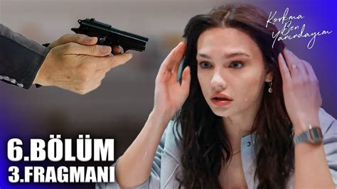 KORKMA BEN YANINDAYIM 6 BÖLÜM 2 FRAGMANI NEDEN YOK KORKMA BEN