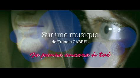 Je pense encore à toi Vidéo sur une musique de Francis CABREL YouTube