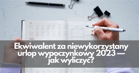 Ekwiwalent za niewykorzystany urlop wypoczynkowy 2023 jak wyliczyć