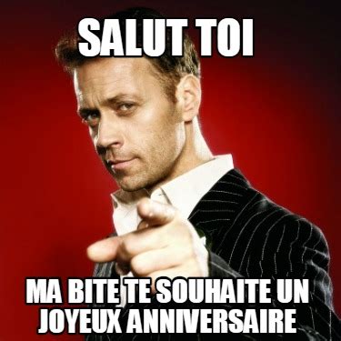 Meme Creator Funny Salut Toi Ma Bite Te Souhaite Un Joyeux
