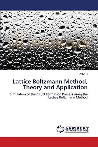 lattice boltzmann method theory and application simulation of the crud formation process using
