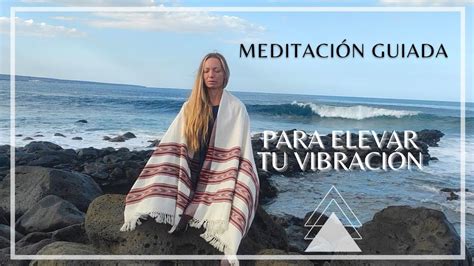 MEDIATCION GUIADA PARA ELEVAR TU VIBRACION YouTube