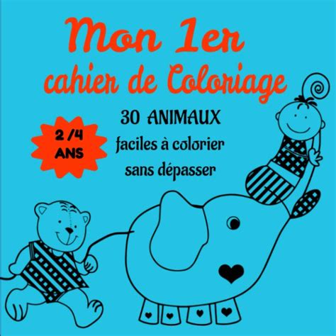 Amazon fr MON 1er CAHIER DE COLORIAGE 30 Animaux faciles à colorier