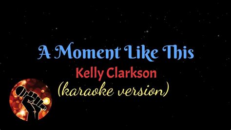 A MOMENT LIKE THIS KELLY CLARKSON Karaoke Version YouTube
