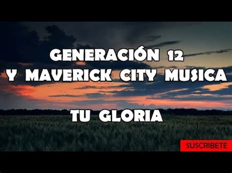 Generación 12 y Maverick City Musica Tu Gloria Letra YouTube