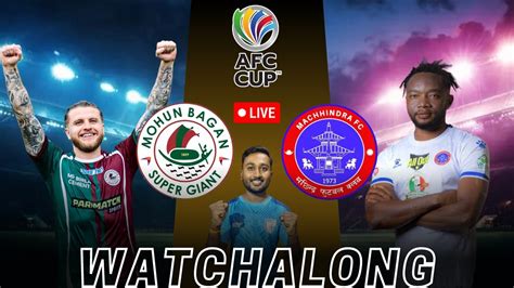 Mohun Bagan Super Giant Vs Machhindra FC Live AFC Cup YouTube