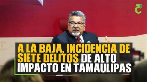 A La Baja Incidencia De Siete Delitos De Alto Impacto En Tamaulipas