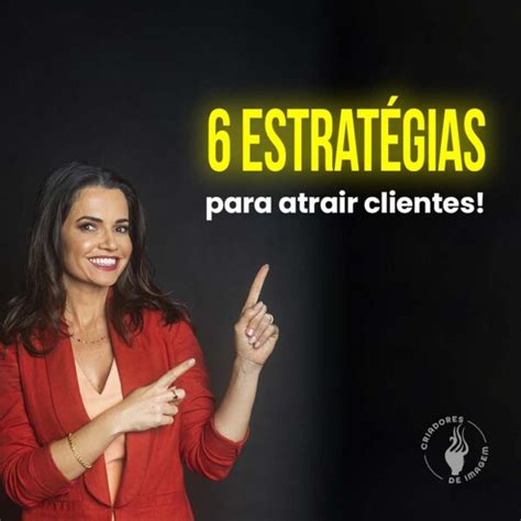 6 estratégias para atrair clientes no seu salão Criadores de Imagem