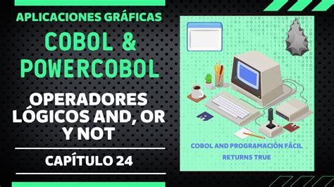 Los OPERADORES LÓGICOS AND OR y NOT COBOL y PowerCOBOL desde cero